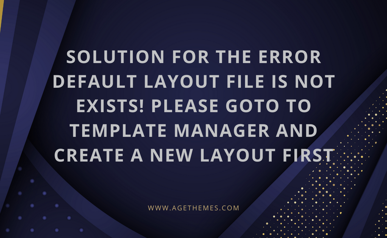 Solution For The Error Default Layout File Is Not Exists Please Goto To Template Manager And
